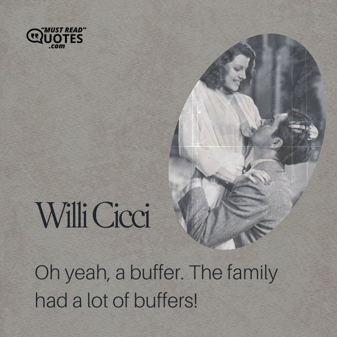 Quote by Willi Cicci: "Oh yeah, a buffer. The ..."