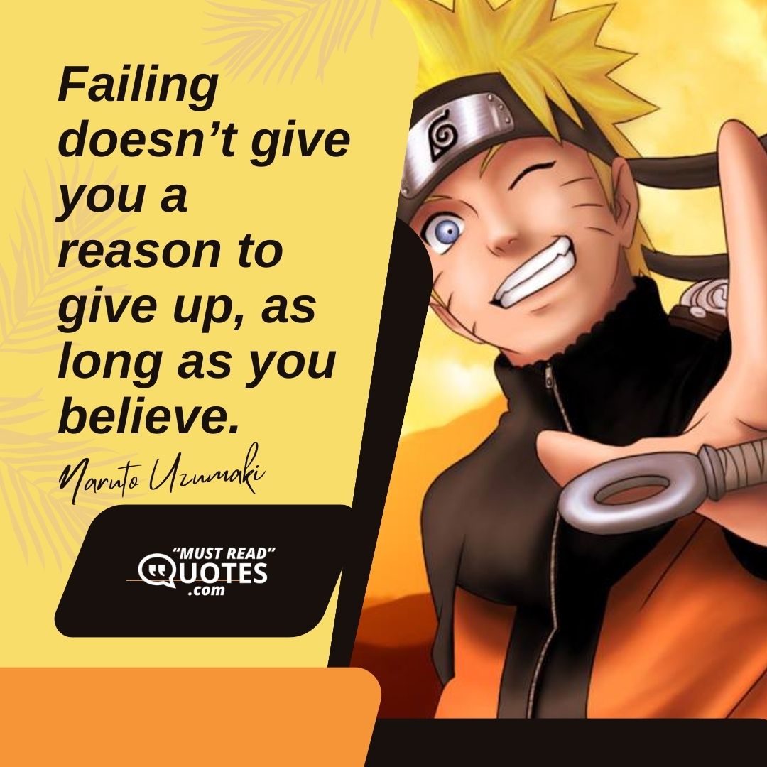 Quote by Naruto Uzumaki: "Failing doesn’t give you a ..."